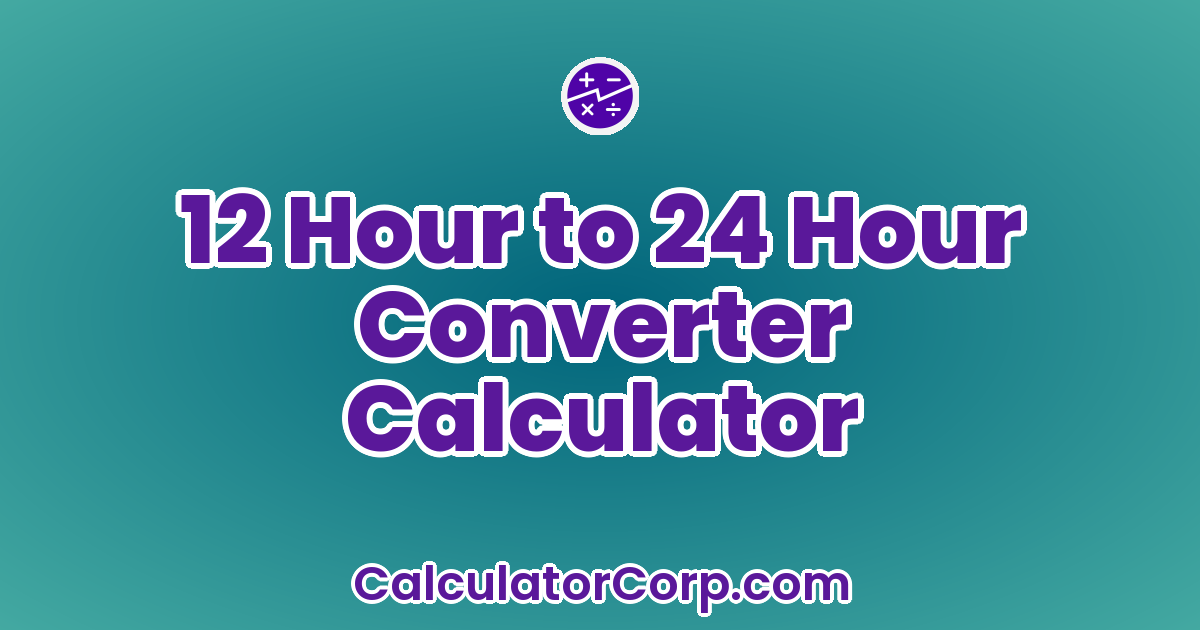 12 Hour To 24 Hour Converter Calculator