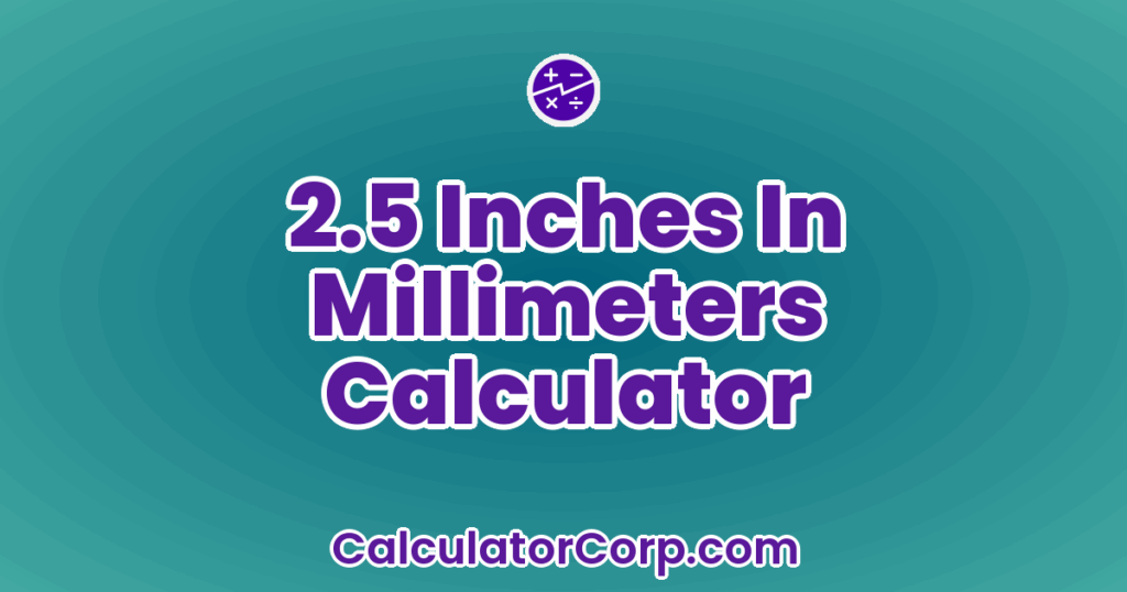 2.5 Inches In Millimeters Calculator