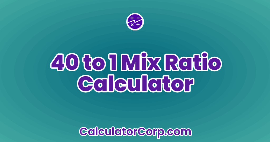 40 To 1 Mix Ratio Calculator