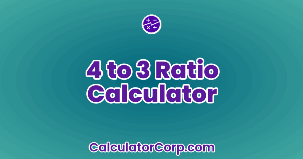 4 To 3 Ratio Calculator