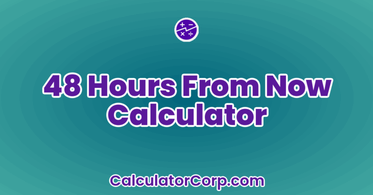48 Hours From Now Calculator