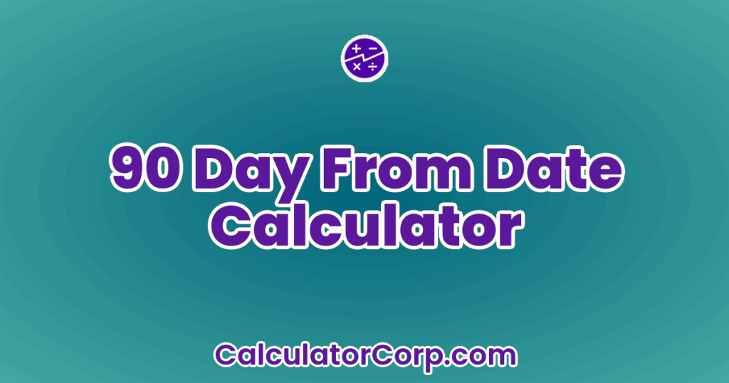90 Day From Date Calculator