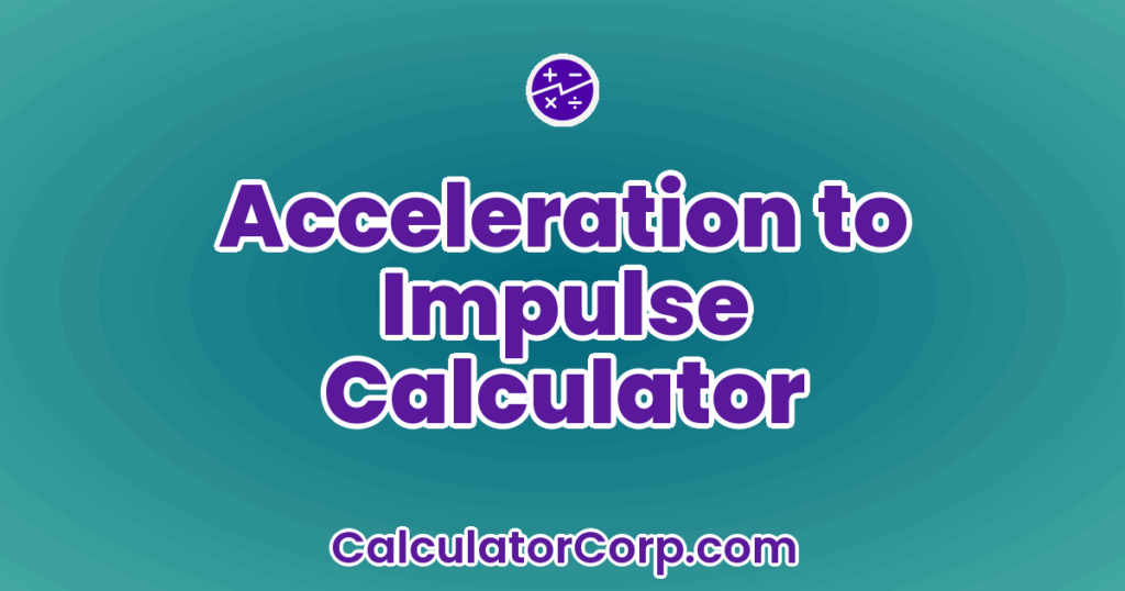 Acceleration To Impulse Calculator