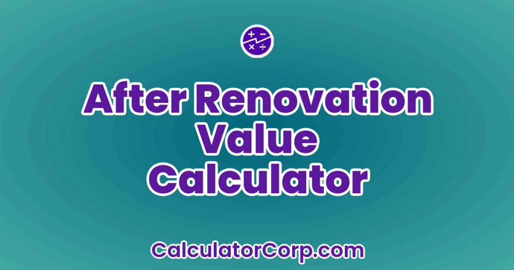 After Renovation Value Calculator