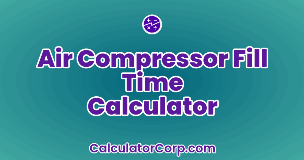 Air Compressor Fill Time Calculator