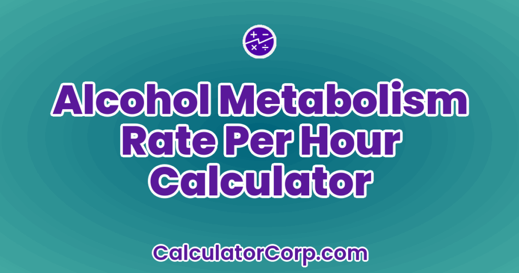 Alcohol Metabolism Rate Per Hour Calculator