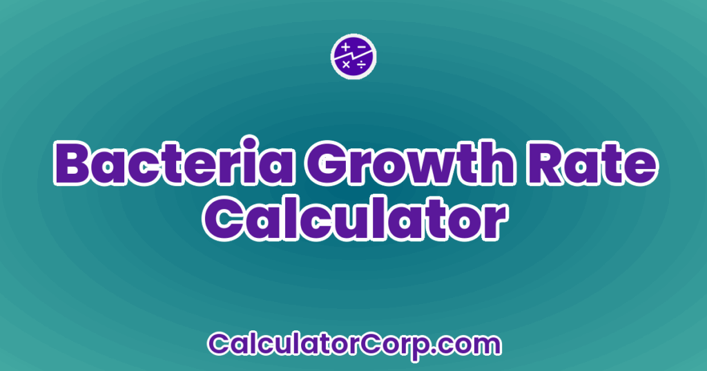 Bacteria Growth Rate Calculator