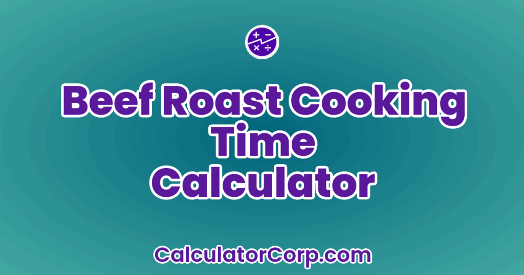 Beef Roast Cooking Time Calculator