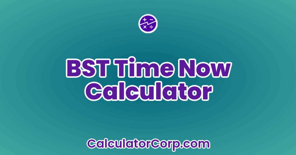 BST Time Now Calculator