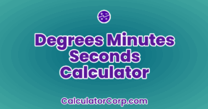 Degrees Minutes Seconds Calculator