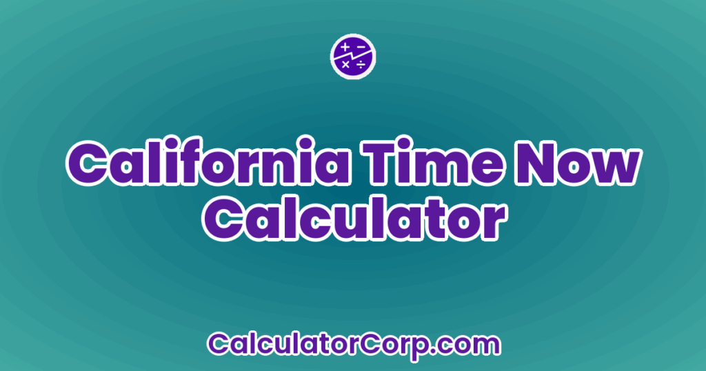 California Time Now Calculator