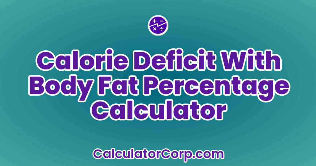 Calorie Deficit With Body Fat Percentage Calculator