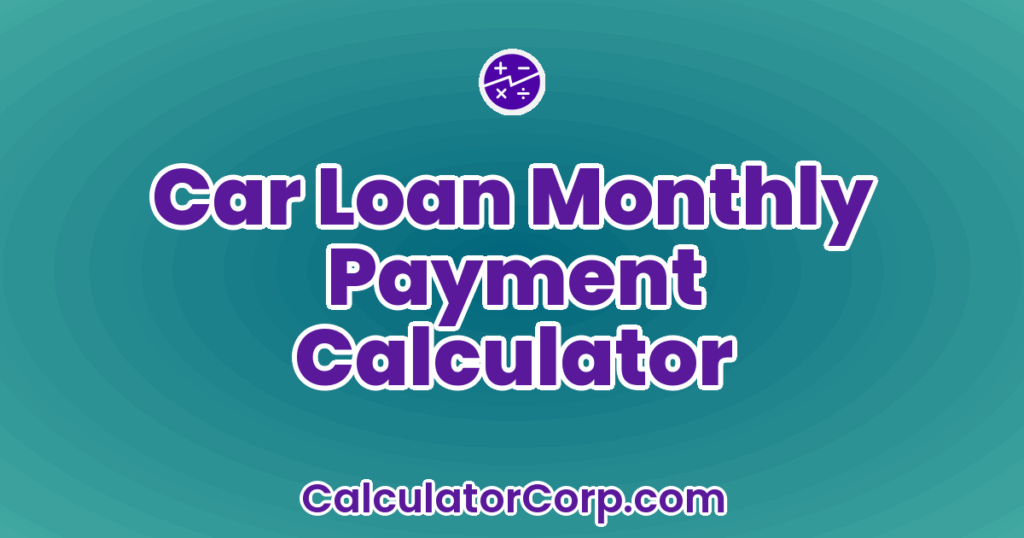 Car Loan Monthly Payment Calculator