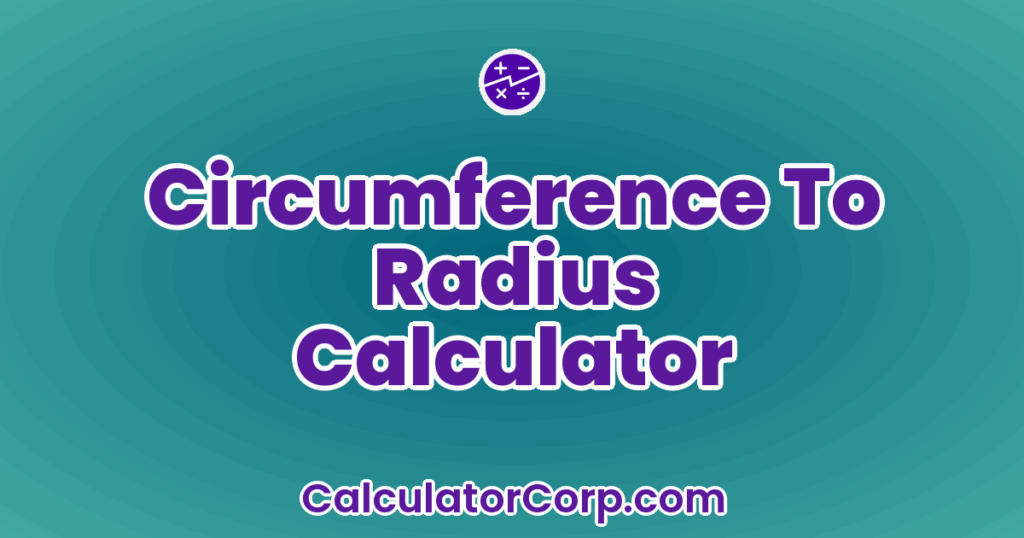 Circumference To Radius Calculator