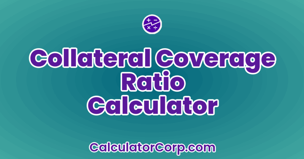 Collateral Coverage Ratio Calculator