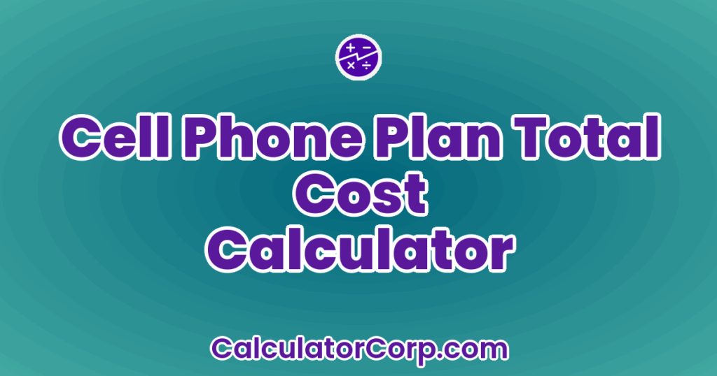 Cell Phone Plan Total Cost Calculator