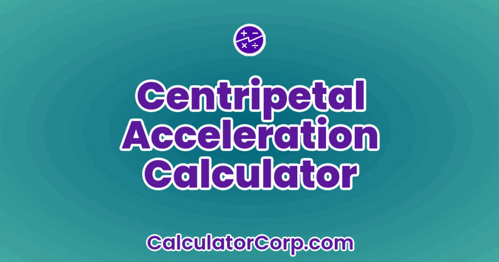 Centripetal Acceleration Calculator