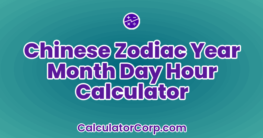Chinese Zodiac Calculator | Year Month Day Hour Calculator (Updated)