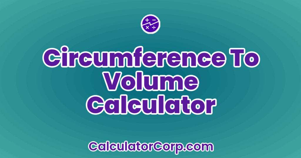 Circumference To Volume Calculator