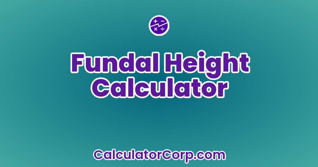 Fundal Height Calculator