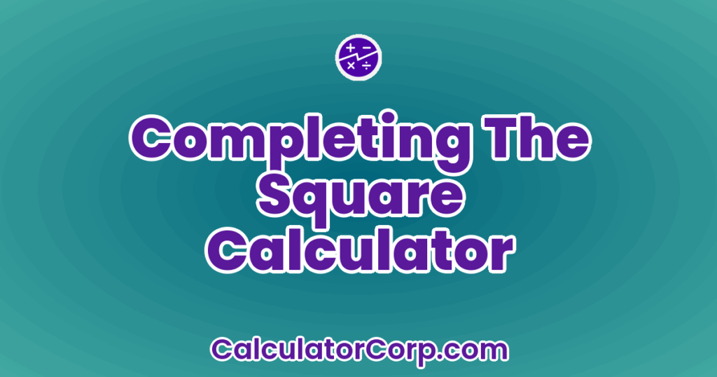 Completing The Square Calculator