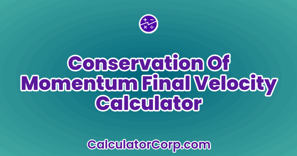 Conservation Of Momentum Final Velocity Calculator