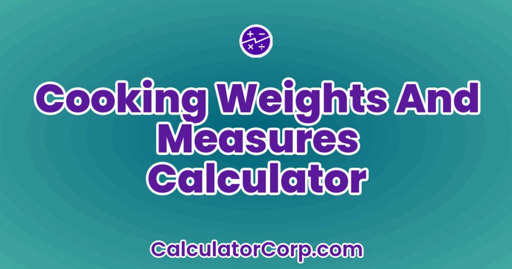 Cooking Weights And Measures Calculator