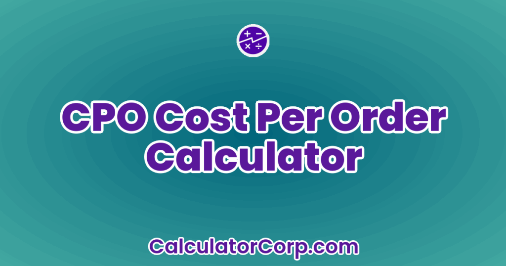 CPO Cost Per Order Calculator