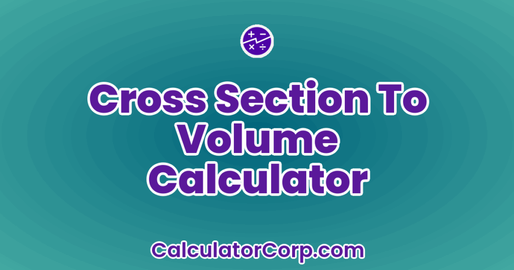 Cross Section To Volume Calculator