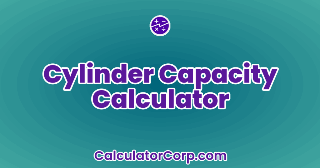 Cylinder Capacity Calculator (Results Also Available In Meters)
