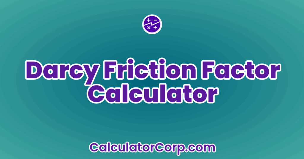 Darcy Friction Factor Calculator