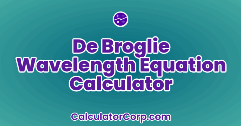 De Broglie Wavelength Equation Calculator