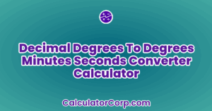 Decimal Degrees To Degrees Minutes Seconds Converter Calculator