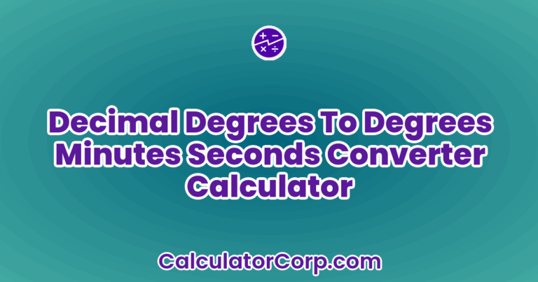 Decimal Degrees To Degrees Minutes Seconds Converter Calculator