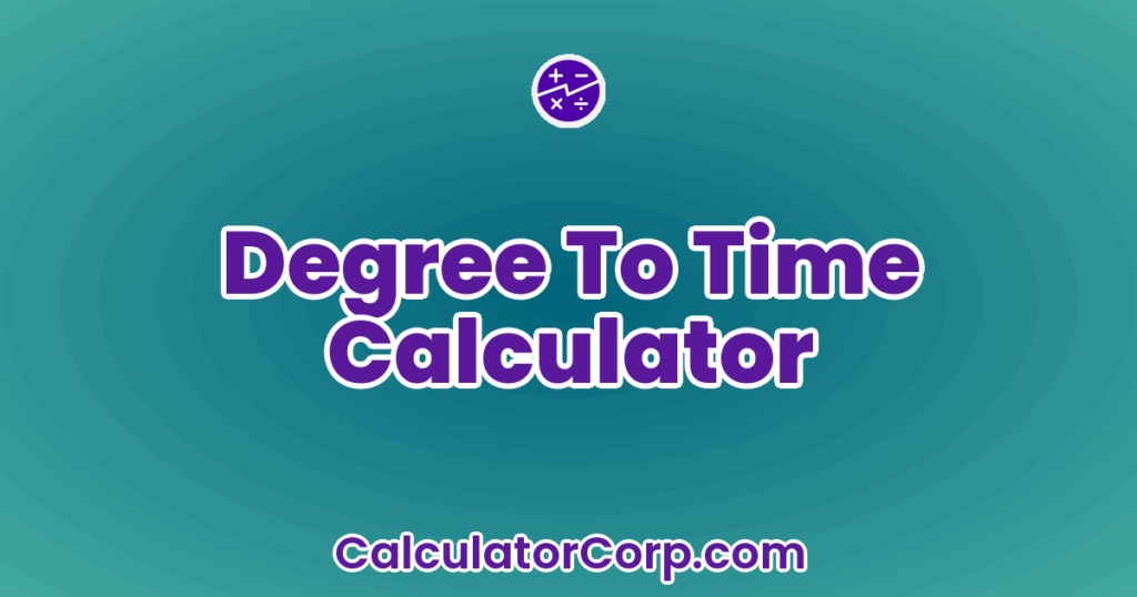 Degree To Time Calculator
