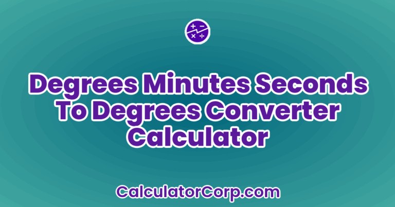 Degrees Minutes Seconds To Degrees Converter Calculator