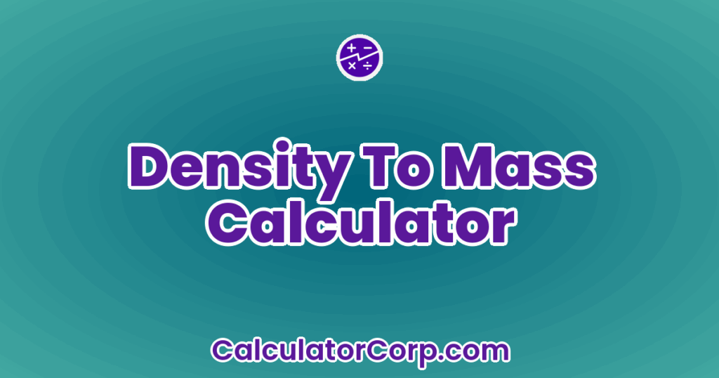 Density To Mass Calculator