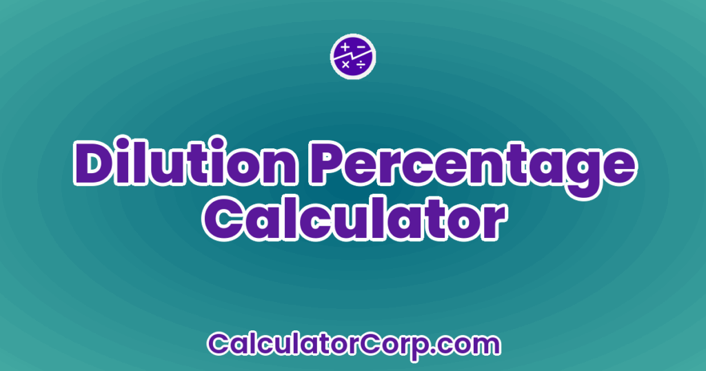 Dilution Percentage Calculator