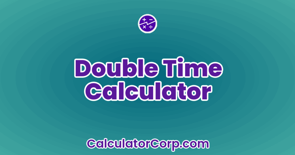 Double Time Calculator