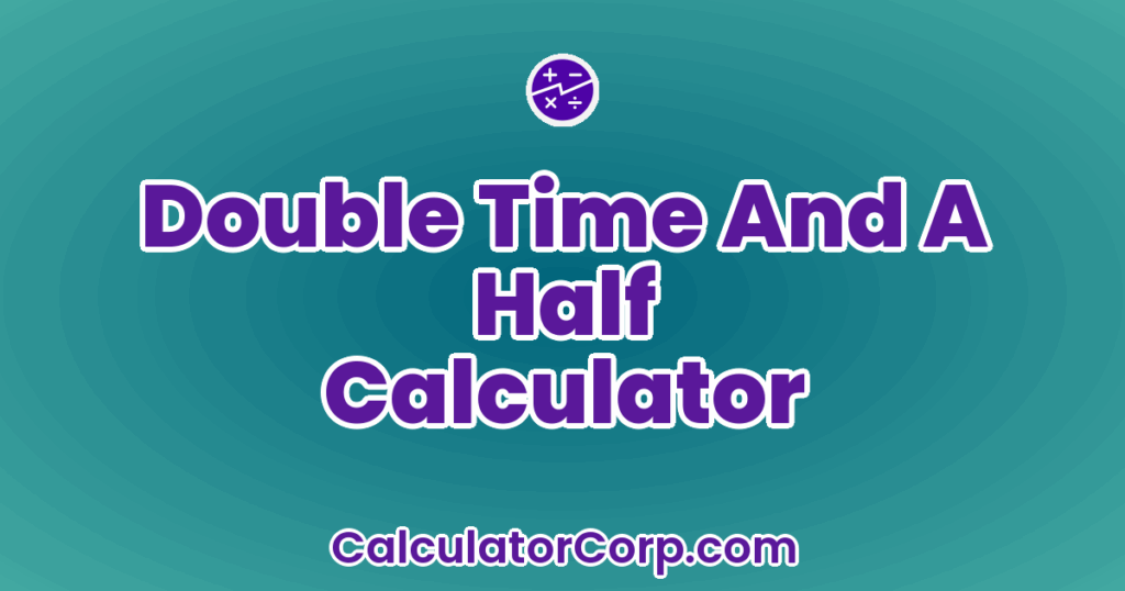 Double Time And A Half Calculator