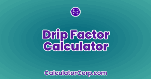 Drip Factor Calculator