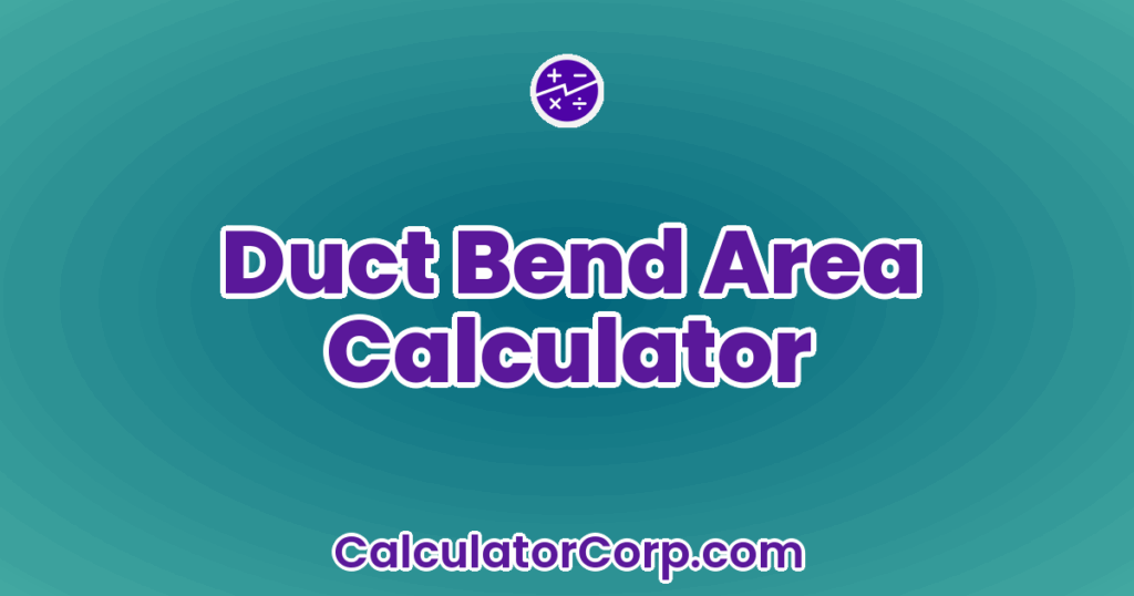 Duct Bend Area Calculator