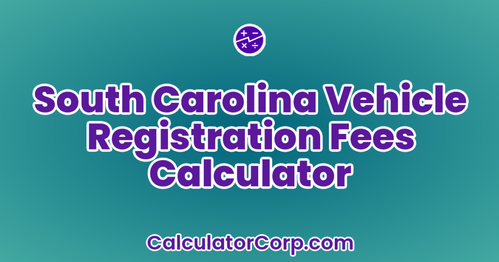 South Carolina Vehicle Registration Fees Calculator