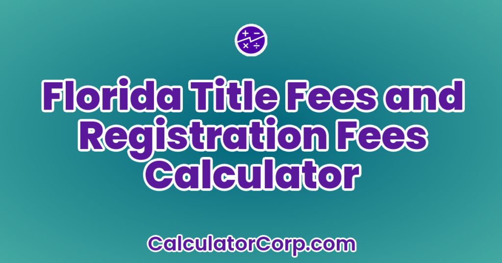 Florida Title Fees And Registration Fees Calculator