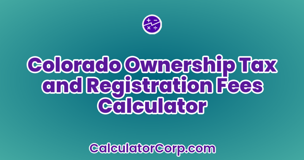 Colorado Ownership Tax And Registration Fees Calculator