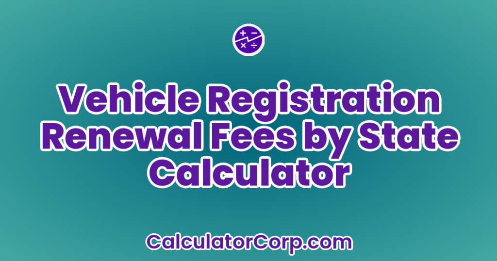 Vehicle Registration Renewal Fees By State Calculator