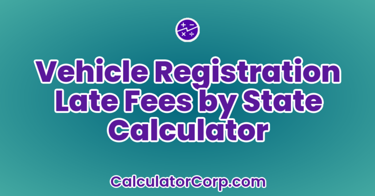 Vehicle Registration Late Fees By State Calculator