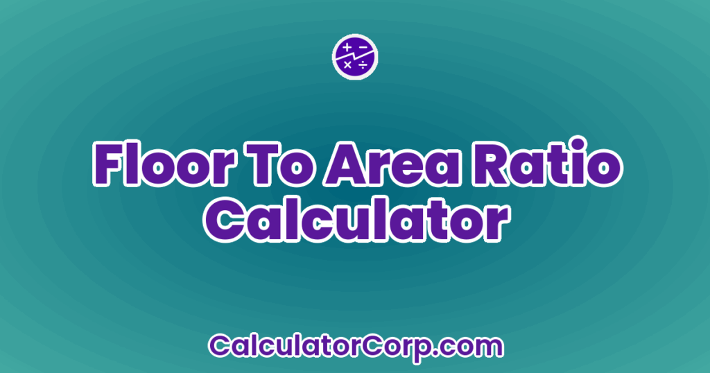 Floor To Area Ratio Calculator