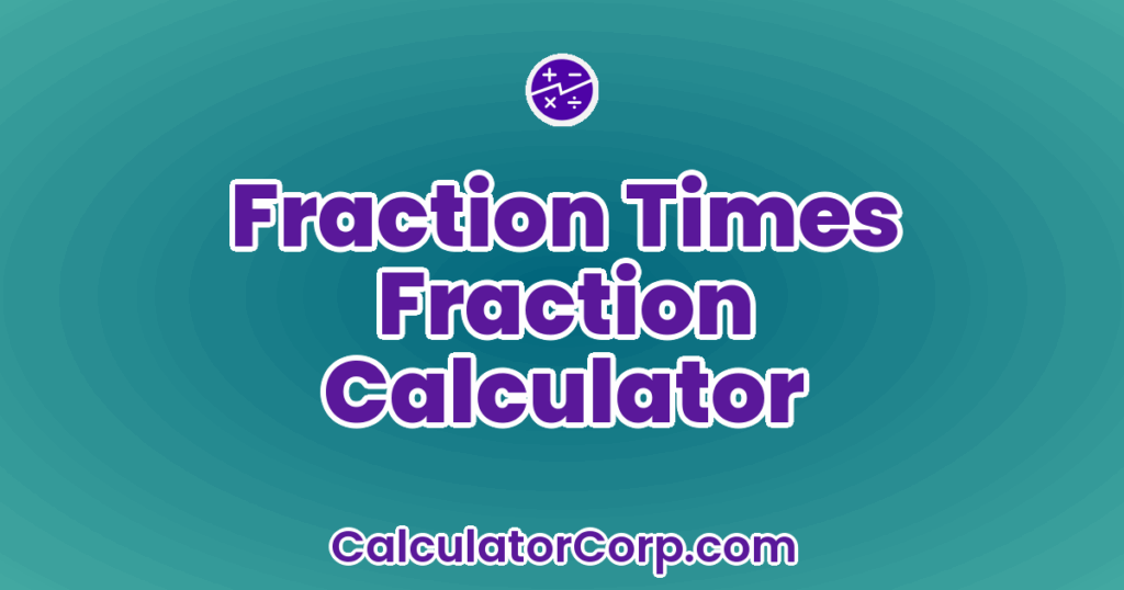 Fraction Times Fraction Calculator