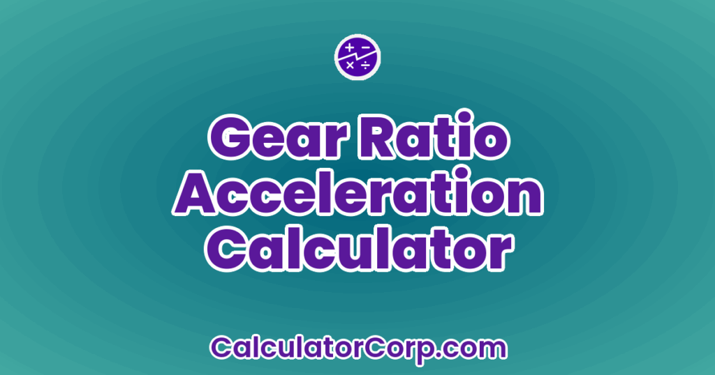 Gear Ratio Acceleration Calculator